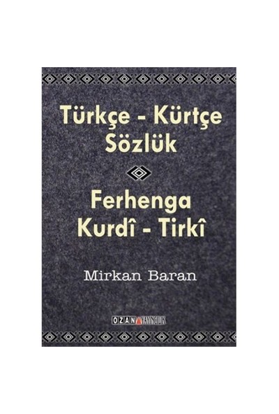 Kürtçe-Türkçe Sözlük Ferhanga Kurdi Tırki-Mirkan Baran Kürtçe-Türkçe Sözlük Ferhanga Kurdi Tırki-Mirkan Baran