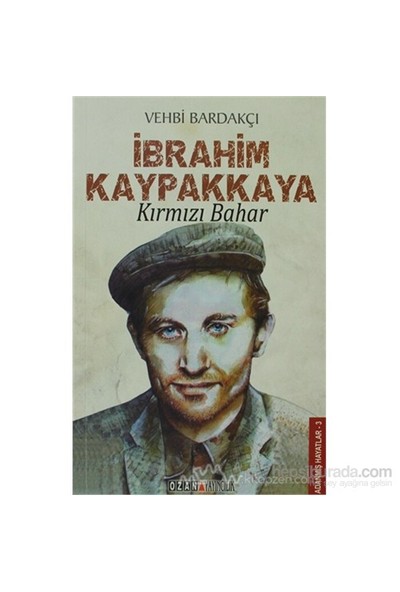 İbrahim Kaypakkaya Kırmızı Bahar-Vehbi Bardakçı İbrahim Kaypakkaya Kırmızı Bahar-Vehbi Bardakçı