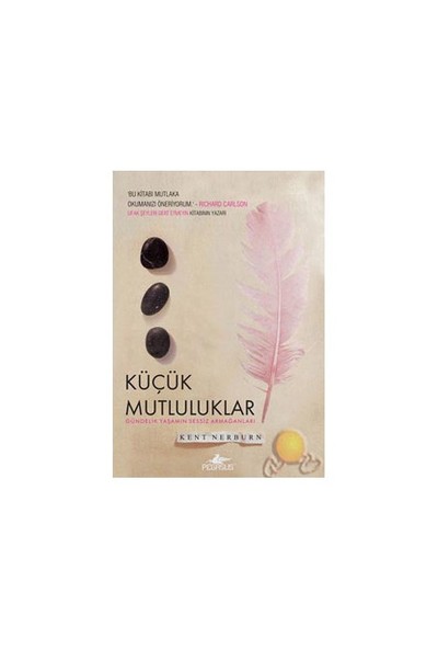 Küçük Mutluluklar - Gündelik Yaşamın Sessiz Armağanları-Kent Nerburn