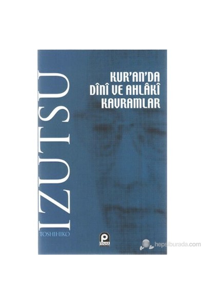 Kur’An’Da Dini Ve Ahlaki Kavramlar-Toshihiko İzutsu Kur’An’Da Dini Ve Ahlaki Kavramlar-Toshihiko İzutsu