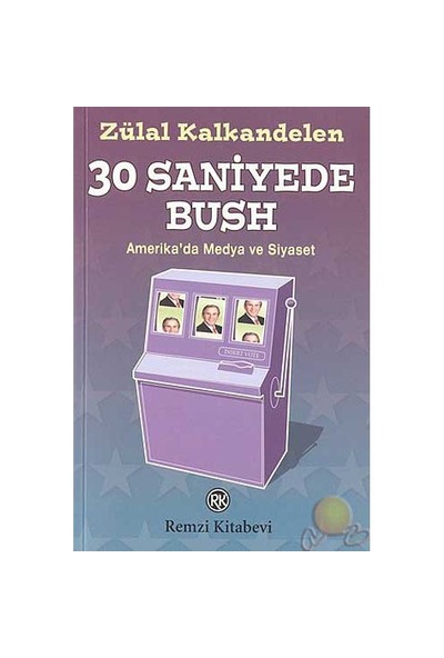 30 Saniyede Bush / Amerikada Medya Ve Siyaset-Zülal Kalkandelen 30 Saniyede Bush / Amerikada Medya Ve Siyaset-Zülal Kalkandelen