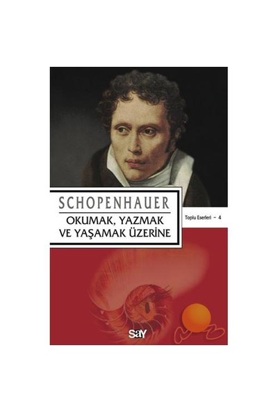 Okumak , Yazmak Ve Yaşamak Üzerine - Arthur Schopenhauer Okumak , Yazmak Ve Yaşamak Üzerine - Arthur Schopenhauer