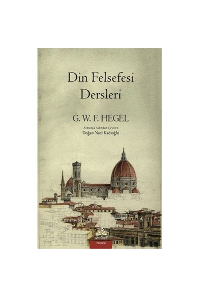Din Felsefesi Dersleri-Georg Wilhelm Friedrich Hegel Din Felsefesi Dersleri-Georg Wilhelm Friedrich Hegel