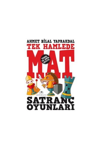 Tek Hamlede Mat - Satranç Oyunları (Temel ve Orta Seviye) - Ahmet Bilal Yaprakdal