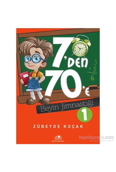 7'Den 70'E Beyin Jimnastiği 1-Zübeyde Koçak 7'Den 70'E Beyin Jimnastiği 1-Zübeyde Koçak