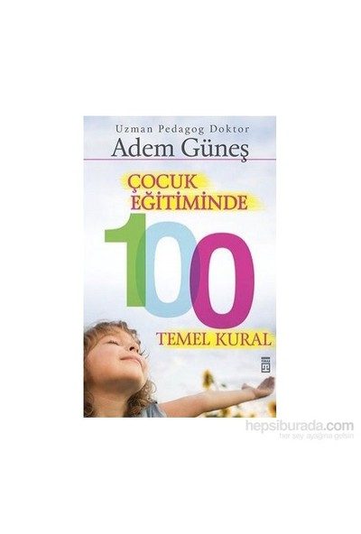 Çocuk Eğitiminde 100 Temel Kural - Adem Güneş Çocuk Eğitiminde 100 Temel Kural - Adem Güneş