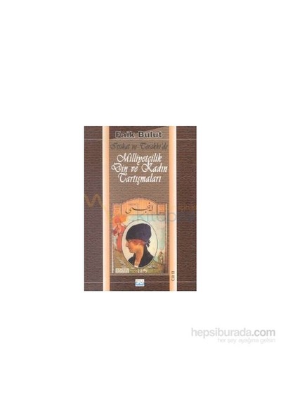 İttihat Ve Terakki'de Milliyetçilik Din Ve Kadın Tartışmalarıcilt 2