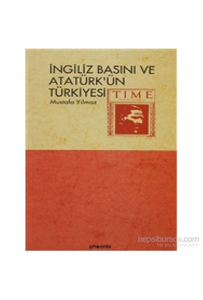 İngiliz Basını Ve Atatürk’Ün Türkiyesi-Mustafa Yılmaz İngiliz Basını Ve Atatürk’Ün Türkiyesi-Mustafa Yılmaz