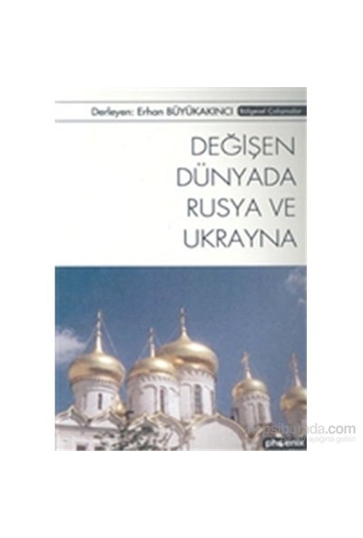 Değişen Dünyada Rusya Ve Ukrayna-Erhan Büyükakıncı