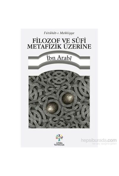 Filozof Ve Sûfi Metafizik Üzerine-Muhyiddin İbn Arabi Filozof Ve Sûfi Metafizik Üzerine-Muhyiddin İbn Arabi