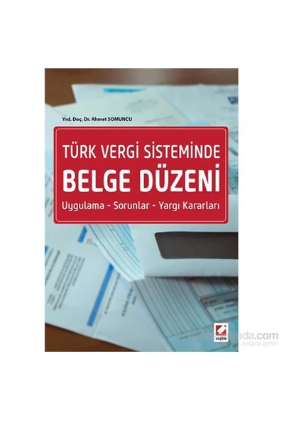Türk Vergi Sisteminde Belge Düzeni Uygulama – Sorunlar – Yargı Kararları Türk Vergi Sisteminde Belge Düzeni Uygulama – Sorunlar – Yargı Kararları