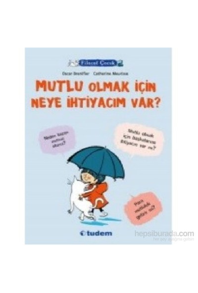 Filozof Çocuk Mutlu Olmak İçin Neye İhtiyacım Var - Oscar Brenifier Filozof Çocuk Mutlu Olmak İçin Neye İhtiyacım Var - Oscar Brenifier
