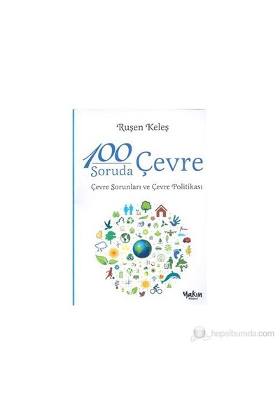 100 Soruda Çevre - (Çevre Sorunları Ve Çevre Politikası) - Ruşen Keleş 100 Soruda Çevre - (Çevre Sorunları Ve Çevre Politikası) - Ruşen Keleş