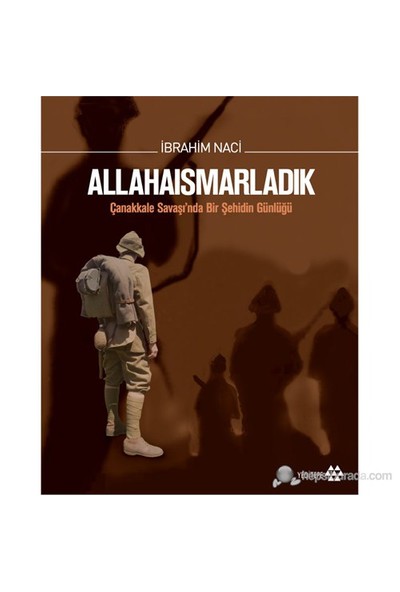 Allahaısmarladık - (Çanakkale Savaşı'Nda Bir Şehidin Günlüğü)-İbrahim Naci Allahaısmarladık - (Çanakkale Savaşı'Nda Bir Şehidin Günlüğü)-İbrahim Naci