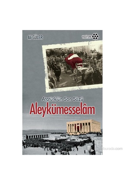Atatürk’Ün Son Sözü - Aleykümesselâm-Ali Güler