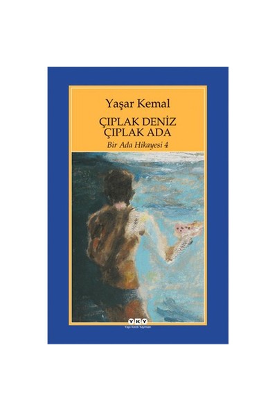 Çıplak Deniz Çıplak Ada/Bir Ada Hikayesi 4 - Yaşar Kemal Çıplak Deniz Çıplak Ada/Bir Ada Hikayesi 4 - Yaşar Kemal