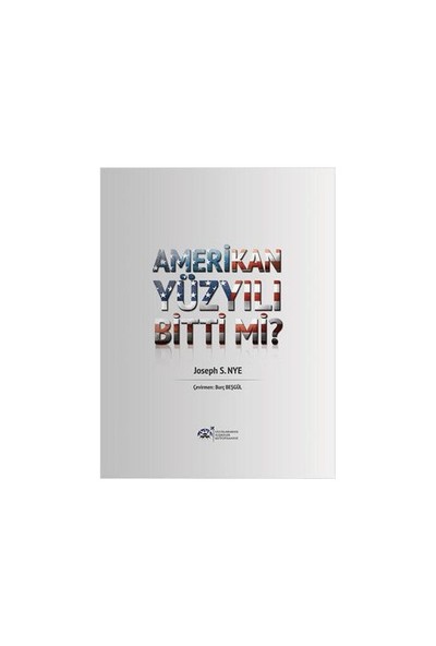 Amerikan Yüzyılı Bitti Mi?-Joseph S. Nye Amerikan Yüzyılı Bitti Mi?-Joseph S. Nye