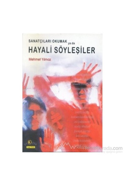 Sanatçıları Okumak Ya Da Hayali Söyleşiler-Mehmet Yılmaz Sanatçıları Okumak Ya Da Hayali Söyleşiler-Mehmet Yılmaz