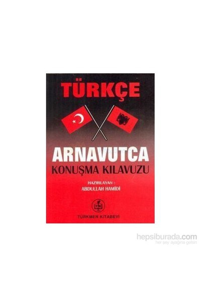 Türkçe - Arnavutça Konuşma Kılavuzu Türkçe - Arnavutça Konuşma Kılavuzu