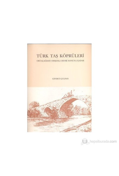 Türk Taş Köprüleri-Cevdet Çulpan Türk Taş Köprüleri-Cevdet Çulpan