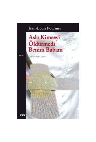 Asla Kimseyi Öldürmedi Benim Babam-Jean Louis Fournier
