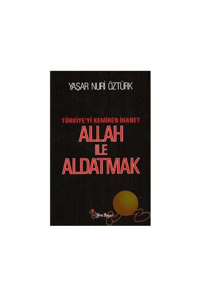 Allah İle Aldatmak - Türkiye'yi Kemiren İhanet - Yaşar Nuri Öztürk