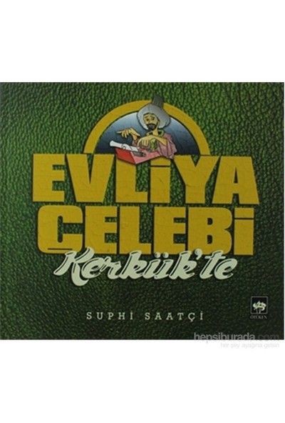 Evliya Çelebi Kerkük’Te-Suphi Saatçi Evliya Çelebi Kerkük’Te-Suphi Saatçi