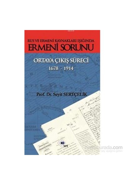 Rus Ve Ermeni Kaynakları Işığında Ermeni Sorunu Ortaya Çıkış Süreci (1678-1914)-Seyit Sertçelik