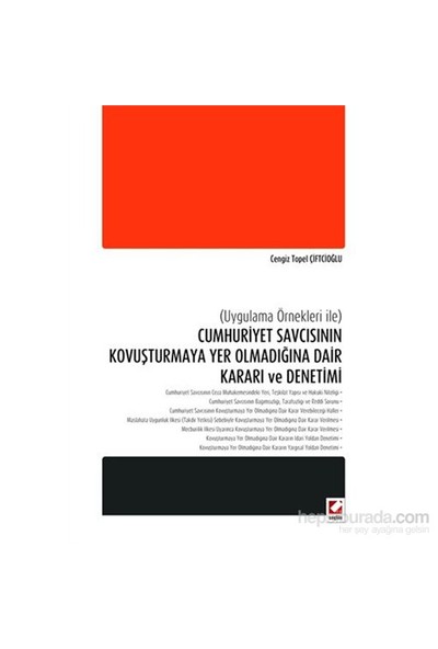 Cumhuriyet Savcısının Kovuşturmaya Yer Olmadığına Dair Kararı ve Denetimi Cumhuriyet Savcısının Kovuşturmaya Yer Olmadığına Dair Kararı ve Denetimi