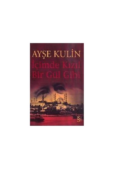 İçimde Kızıl Bir Gül Gibi (Everest) - Ayşe Kulin İçimde Kızıl Bir Gül Gibi (Everest) - Ayşe Kulin