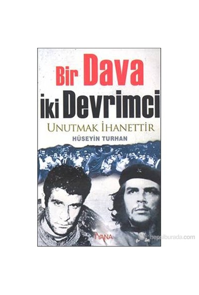 Bir Dava İki Devrimci - Unutmak İhanettir-Hüseyin Turhan Bir Dava İki Devrimci - Unutmak İhanettir-Hüseyin Turhan