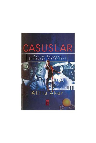Casuslar - Derin Savaşın Sıradışı Neferleri-Atilla Akar