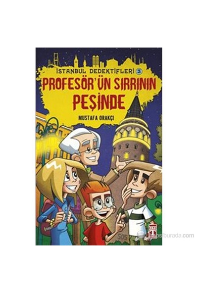 İstanbul Dedektifleri - Profesör'ün Sırrının Peşinde - Mustafa Orakçı İstanbul Dedektifleri - Profesör'ün Sırrının Peşinde - Mustafa Orakçı