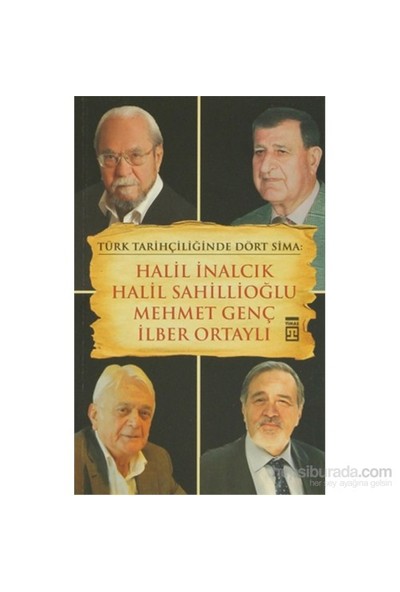 Türk Tarihçiliğinde Dört Sima: Halil İnalcık, Halil Sahillioğlu, Mehmet Genç, İlber Ortaylı-Kolektif Türk Tarihçiliğinde Dört Sima: Halil İnalcık, Halil Sahillioğlu, Mehmet Genç, İlber Ortaylı-Kolektif
