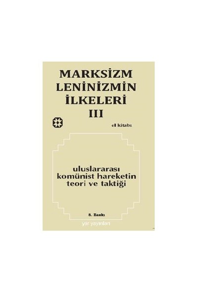 Marksizm, Leninizmin İlkeleri Cilt: 3 Uluslararası Komünist Hareketin Teori Ve Taktiği-Kolektif Marksizm, Leninizmin İlkeleri Cilt: 3 Uluslararası Komünist Hareketin Teori Ve Taktiği-Kolektif