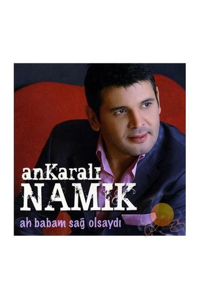 Ankaralı Namık - Ah Babam Sağ Olsaydı Ankaralı Namık - Ah Babam Sağ Olsaydı