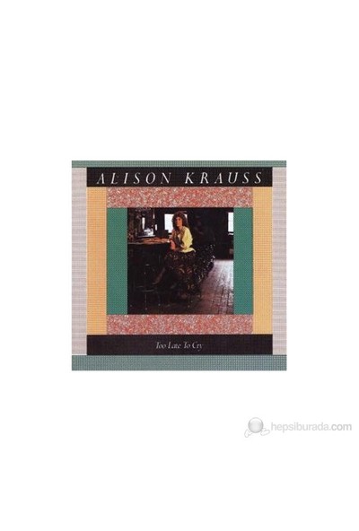 Alison Krauss - Too Late To Cry Alison Krauss - Too Late To Cry