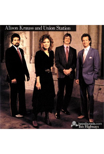 Alison Krauss And Union Station - Two Highways Alison Krauss And Union Station - Two Highways