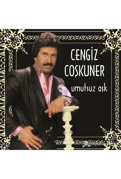 Cengiz Coşkuner - Umutsuz Aşk