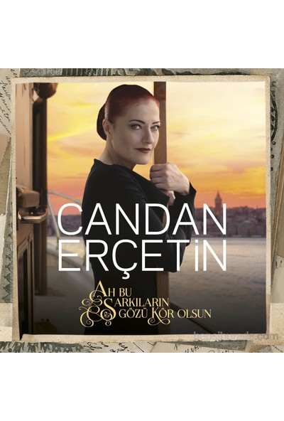 Candan Erçetin - Ah Bu Şarkılarin Gözü Kör Olsun