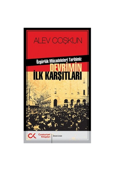 Özgürlük Mücadeleleri Tarihimiz Devrimin İlk Karşıtları-Alev Coşkun