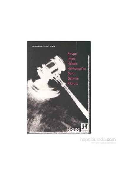 Avrupa İnsan Hakları Mahkemesi''ne Dava Götürme Kılavuzu Avrupa İnsan Hakları Mahkemesi''ne Dava Götürme Kılavuzu