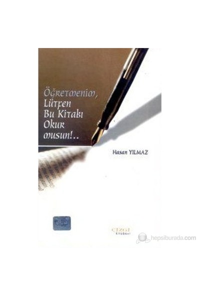 Öğretmenim, Lütfen Bu Kitabı Okur Musun!.. - Hasan Yılmaz Öğretmenim, Lütfen Bu Kitabı Okur Musun!.. - Hasan Yılmaz