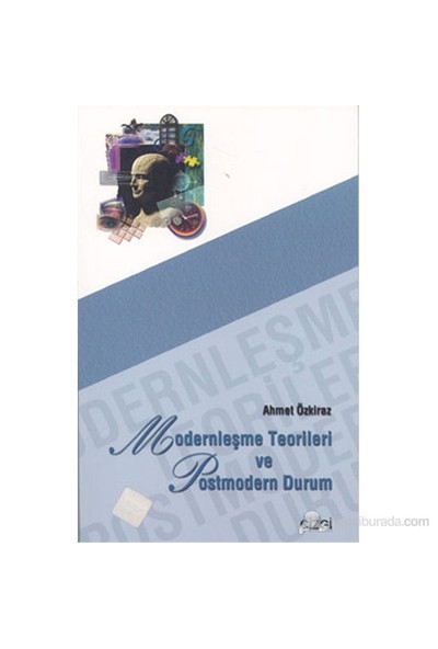 Modernleşme Teorileri Ve Postmodern Durum-Ahmet Özkiraz Modernleşme Teorileri Ve Postmodern Durum-Ahmet Özkiraz