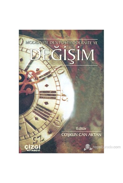 Modernite’Den Postmodernite’Ye Değişim-Coşkun Can Aktan Modernite’Den Postmodernite’Ye Değişim-Coşkun Can Aktan