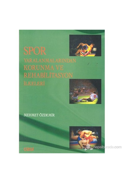 Spor Yaralanmalarından Korunma Ve Rehabilitasyon İlkeleri-Mehmet Özdemir Spor Yaralanmalarından Korunma Ve Rehabilitasyon İlkeleri-Mehmet Özdemir