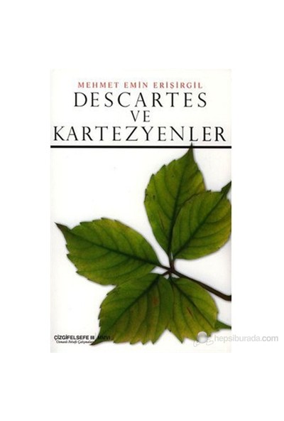 Descartes Ve Kartezyenler (Çizgifelsefe Iıı / Mmvı / Osmanlı Felsefe Çalışmaları)-Mehmet Emin Erişirgil Descartes Ve Kartezyenler (Çizgifelsefe Iıı / Mmvı / Osmanlı Felsefe Çalışmaları)-Mehmet Emin Erişirgil