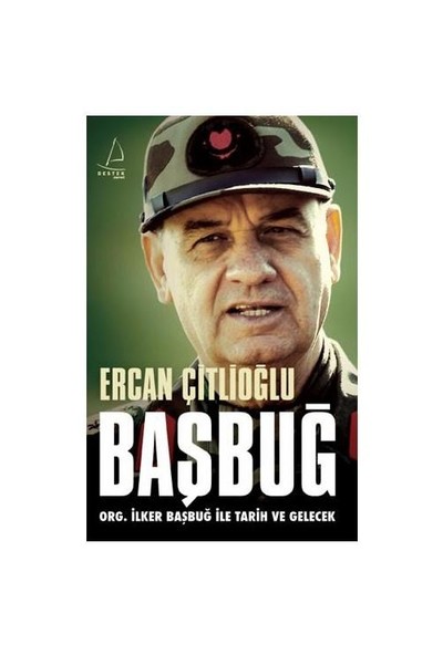 Başbuğ - Org. İlker Başbuğ ile Tarih ve Gelecek Başbuğ - Org. İlker Başbuğ ile Tarih ve Gelecek