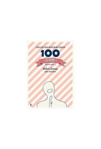 Cinselliğe Dair Vazgeçmemiz Gereken 100 Efsane Cinselliğe Dair Vazgeçmemiz Gereken 100 Efsane