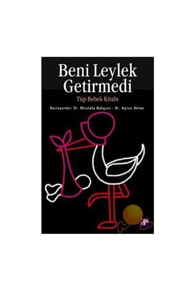 BENİ LEYLEK GETİRMEDİ BENİ LEYLEK GETİRMEDİ